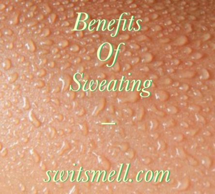 Top 6 Shocking Health Benefits Of Sweating - SwitSmell
